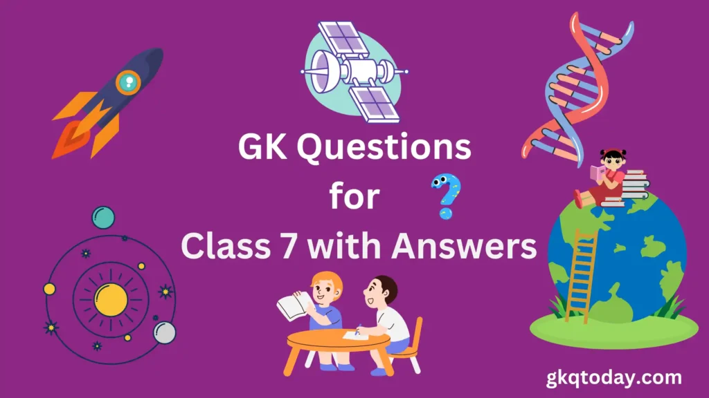 100+ Best GK Questions for Class 7 Students With Answer 2025